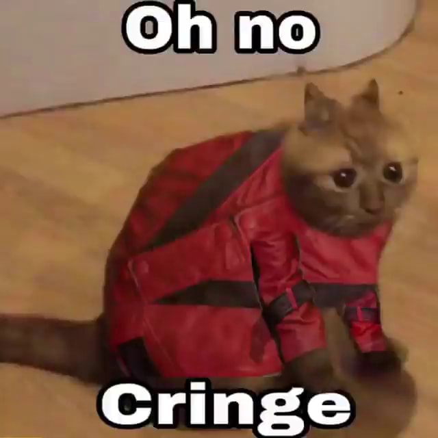Oh no Cringe - iFunny