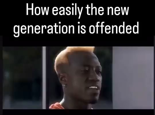 How easily the new generation is offended - iFunny