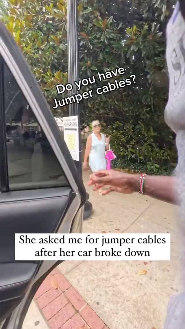 She asked me for jumper cables after her car broke down - iFunny