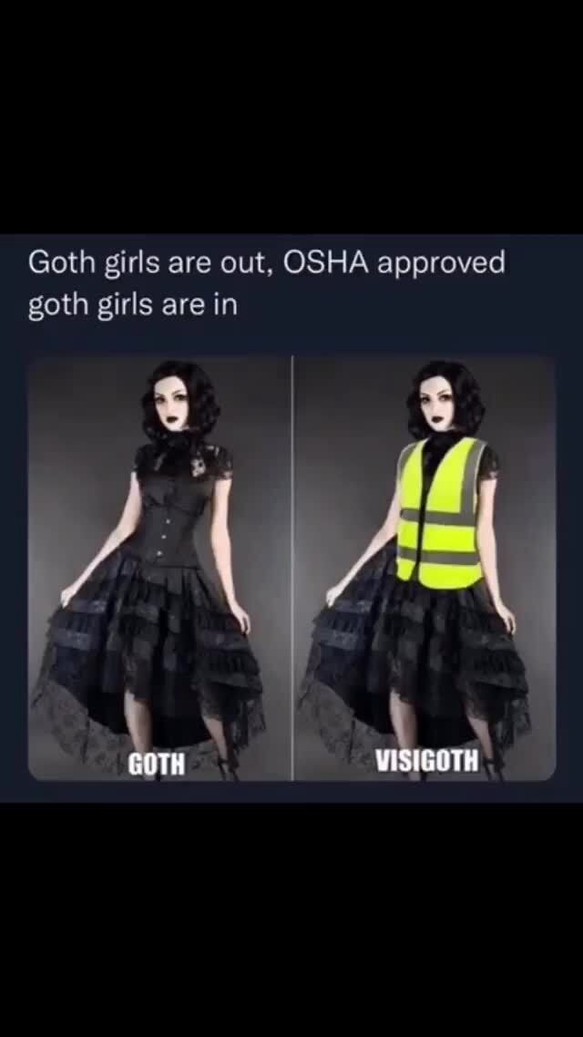 Goth girls are out, OSHA approved goth girls are in I AS GOTH - iFunny