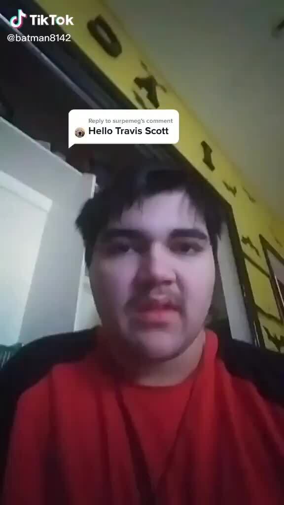 TikTok @batman8142 @ Hello Travis Scott - iFunny