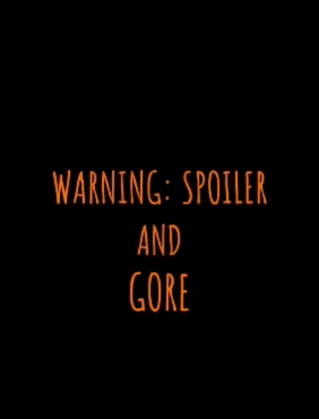 WARNING: SPOILER AND GORE - iFunny