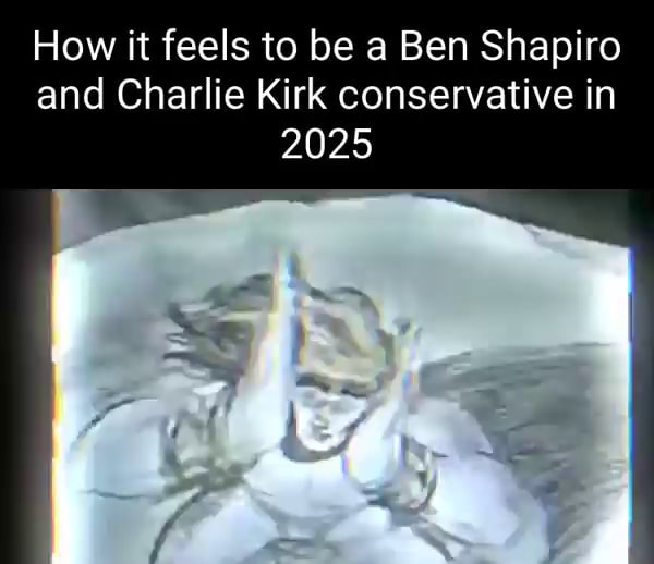 How it feels to be a Ben Shapiro and Charlie Kirk conservative in 2025 ...