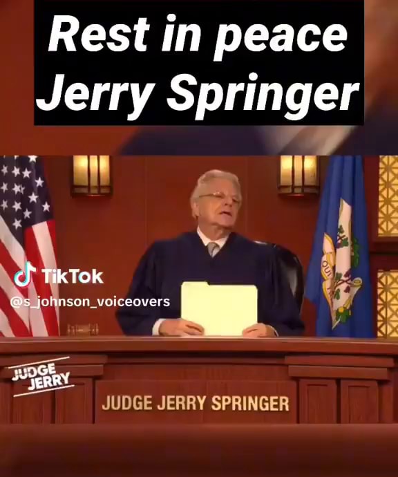 Rest in peace ) Jerry Springer it TikTok go eovers JUDGE JERRY SPRINGER ...
