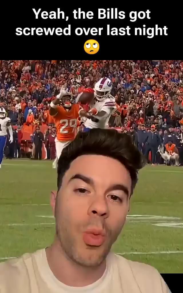 Yeah, the Bills got screwed over last night we - iFunny