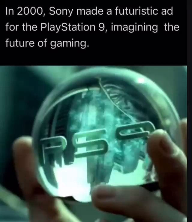 In 2000, Sony made a futuristic ad for the PlayStation 9, imagining the ...