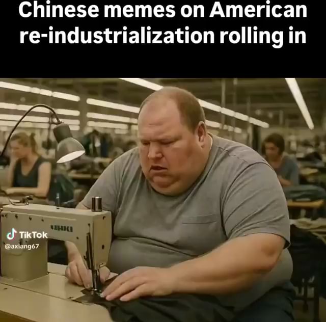 Chinese memes on American re-industrialization rolling in - iFunny