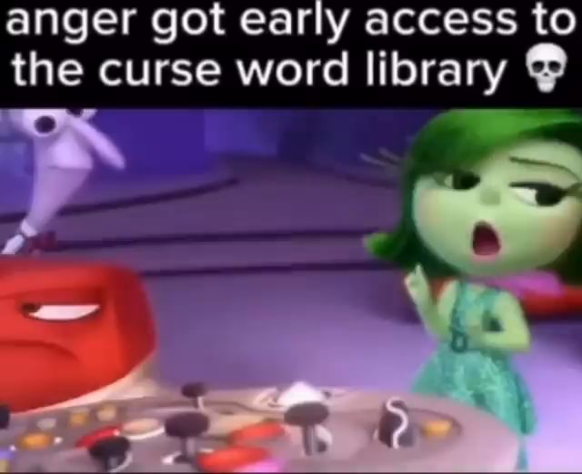 Anger got early access to the curse word library - iFunny