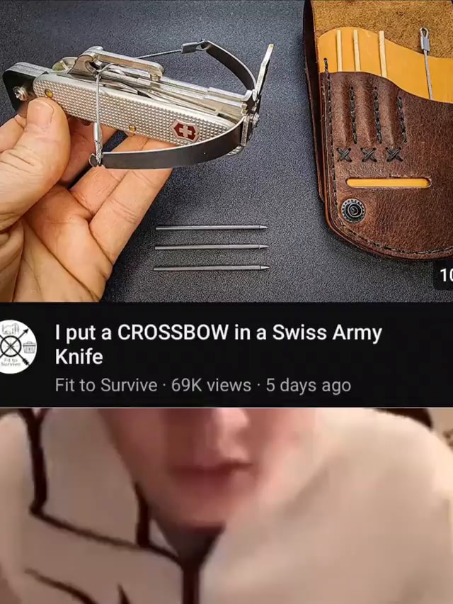 I put a CROSSBOW in a Swiss Army Knife all Fit to Survive - views 5 ...