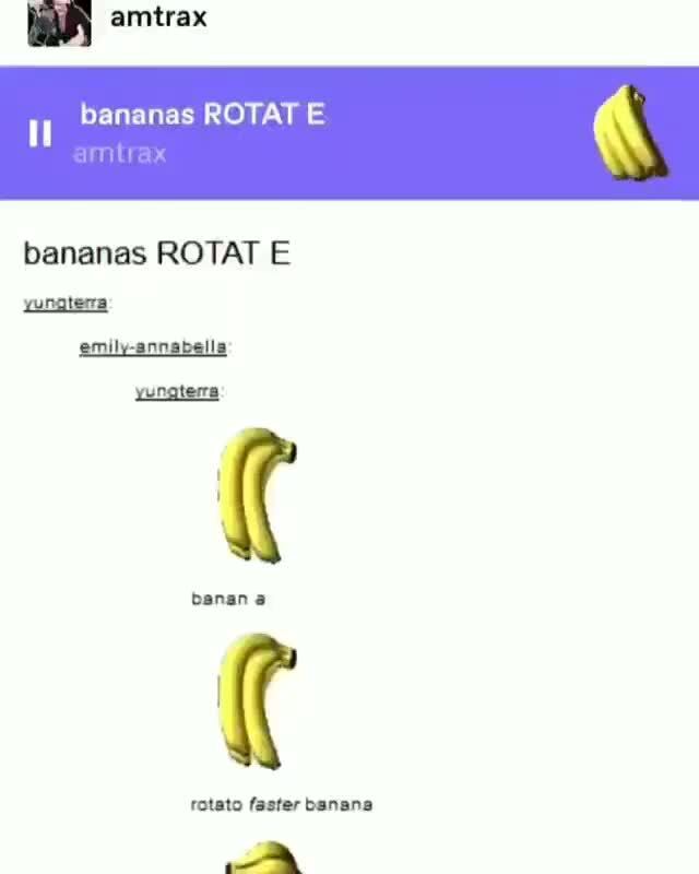 Bananas ROTAT E mily-annabell banana rotato faster banana - iFunny