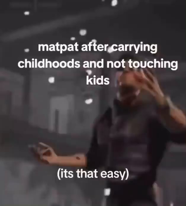 Matpat after carrying childhoods and not touching kids (its that easy ...