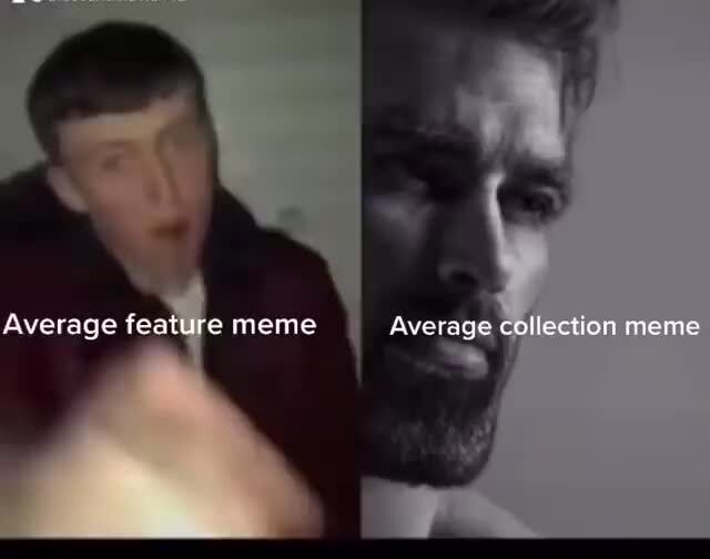 Average feature meme Average collection meme - iFunny