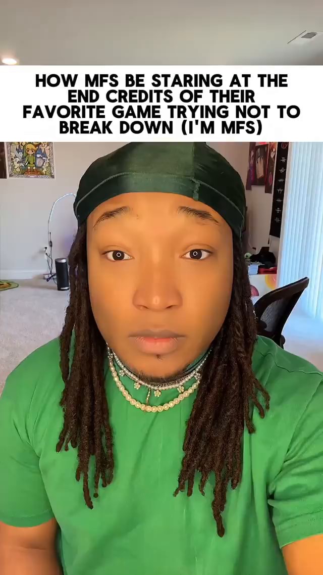 HOW MEFS BE STARING AT THE END CREDITS OF THEIR FAVORITE GAME TRYING ...