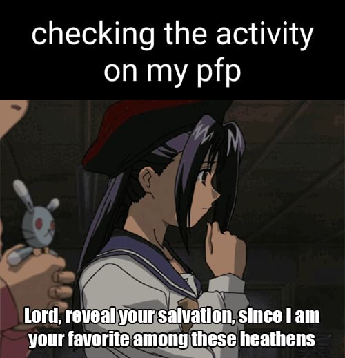 Checking the activity on my pfp Lord, reveal your salvation, sInce am ...
