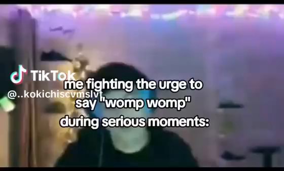 TikTOK. fighting the urge to kokichise vinslyp, Say "womp womp' during serious moments: - iFunny