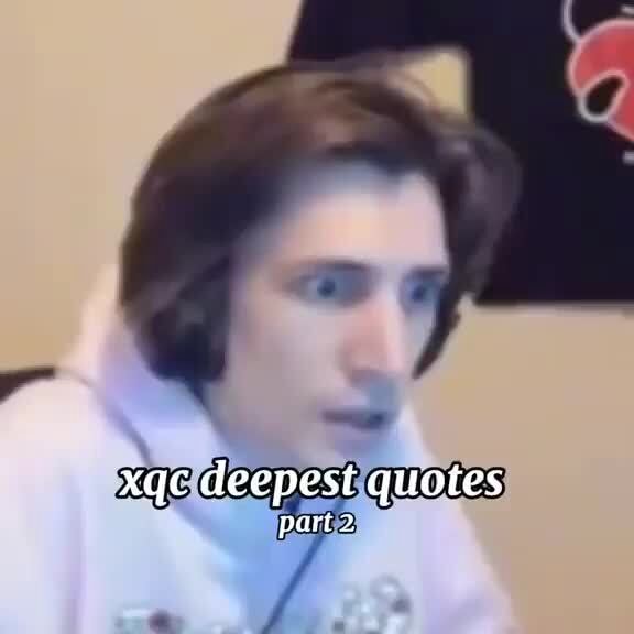 Xqc deepest quotes part - iFunny