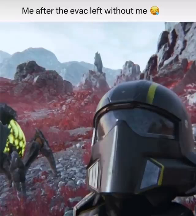 Me after the evac left without me I - iFunny