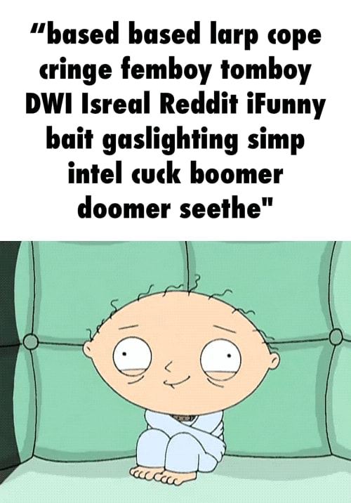 "based bused larp cope cringe femboy tomboy DWI Isreal Reddit iFunny ...