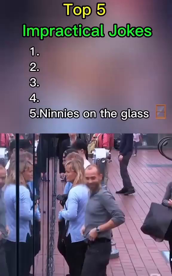 Impractical Jokes > pwN a .Ninnies on the glass - iFunny