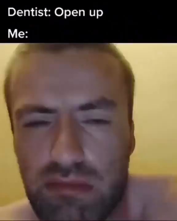 Dentist: Open up Me: - iFunny