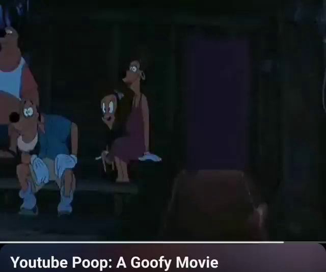 Youtube Poop: A Goofy Movie - iFunny