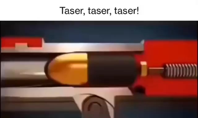 Taser, taser, taser! - iFunny