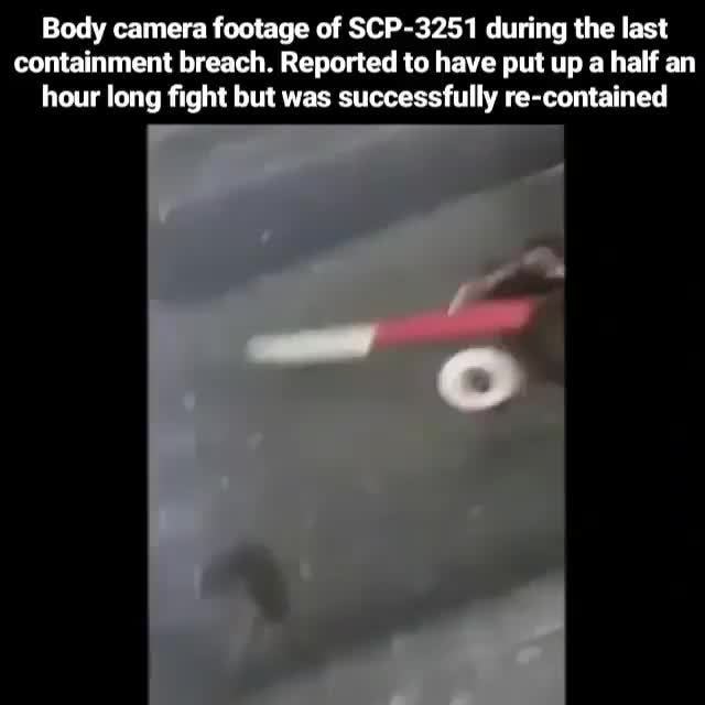 Body comun footage of SCP-3251 during the lui containment bmeh ...