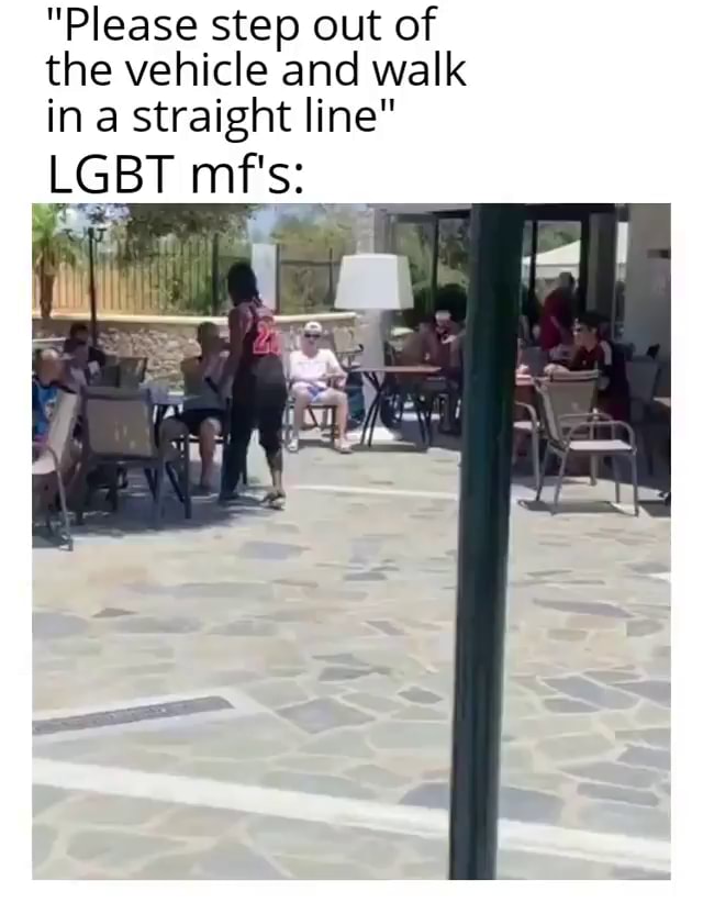 "Please step out of the vehicle and walk in straight line" LGBT mf's ...