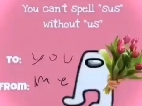 You can't Spell "sus" without "us" FROM; - iFunny