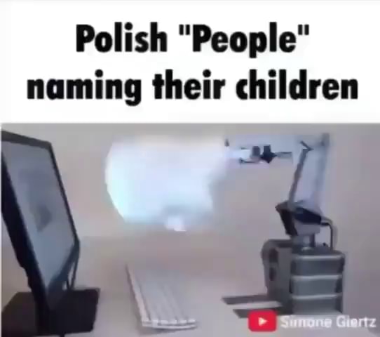 Polish "People" naming their children - iFunny