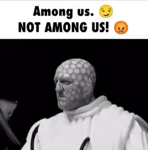 Among us. NOT AMONG US! - iFunny