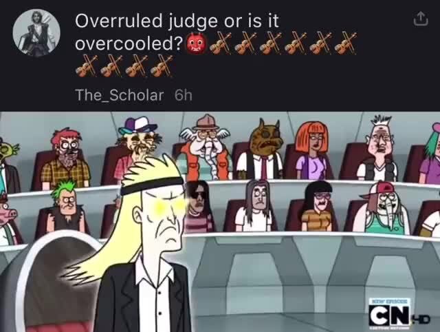 Overruled judge or is it overcooled? The Scholar - iFunny
