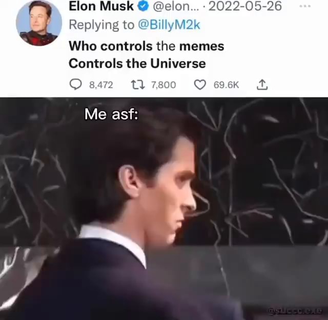 Elon Musk Replying to @BillyM2k Who controls the memes Controls the ...