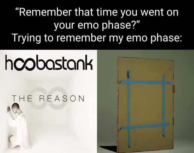 "Remember that time you went on your emo phase?" Trying to remember my ...