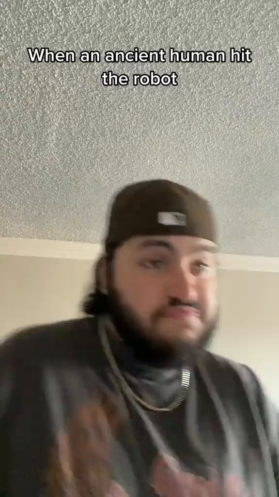 When an ancient human hit the robot - iFunny