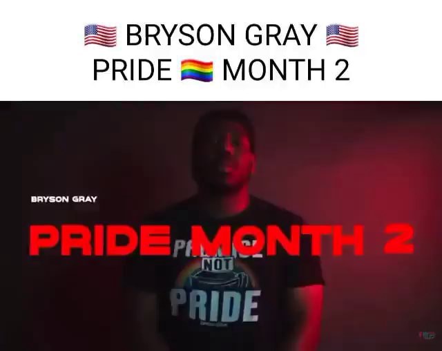 BRYSON GRAY PRIDE MONTH 2 - iFunny