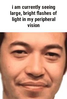 I am currently seeing large, bright flashes of light in my peripheral ...