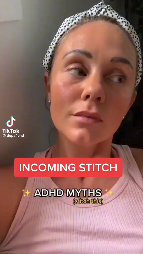 TikTok @dopafien INCOMING STITCH ADHD MYTHS - iFunny