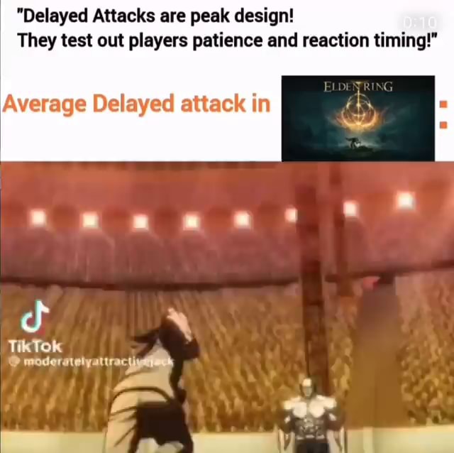 "Delayed Attacks are peak design! They test out players patience and ...