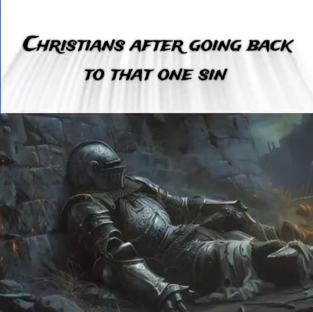 CHRISTIANS AFTER GOING BACK TO THAT ONE SIN - iFunny
