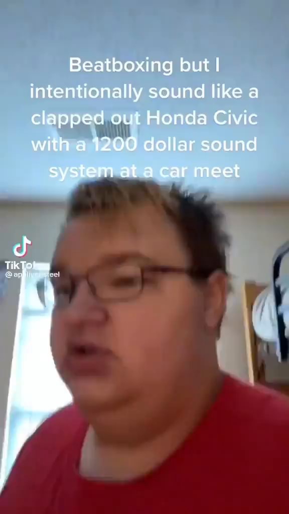 Beatboxing but I intentionally sound like a Clapped ou Honda Civic with ...