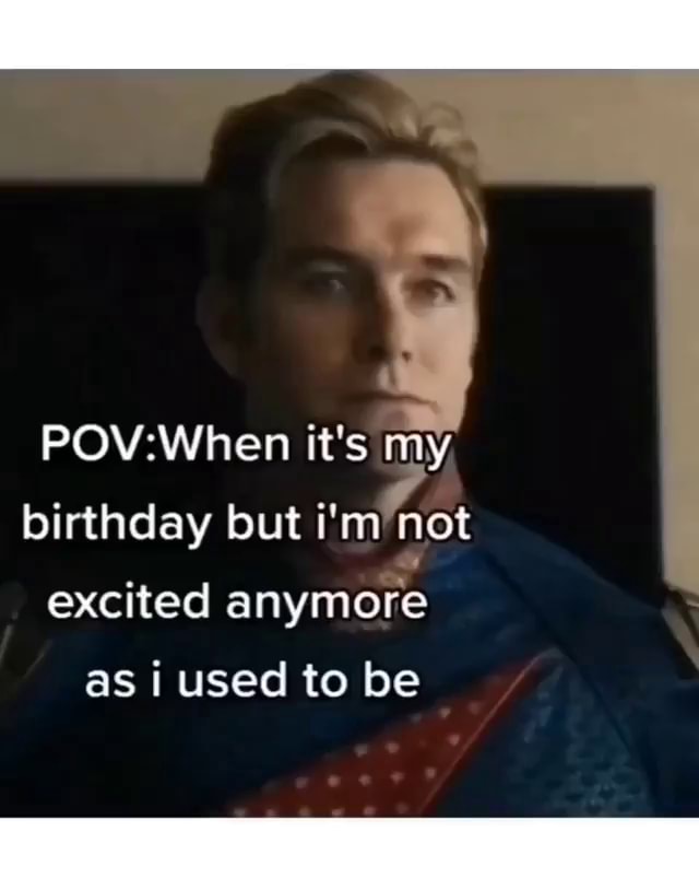 It's my birthday but i'm not excited anymore as I used to be - iFunny