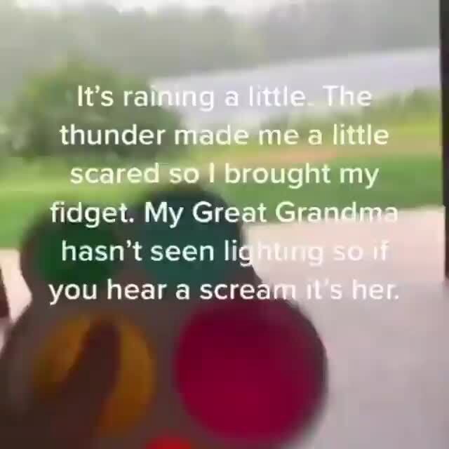 Rain thunder made me a little scared so I brought my fidget. My Great ...