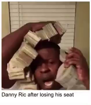 Danny Ric after losing his seat - iFunny