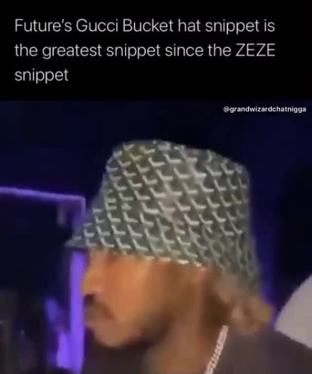 Future's Gucci Bucket hat snippet is the greatest snippet since the ...
