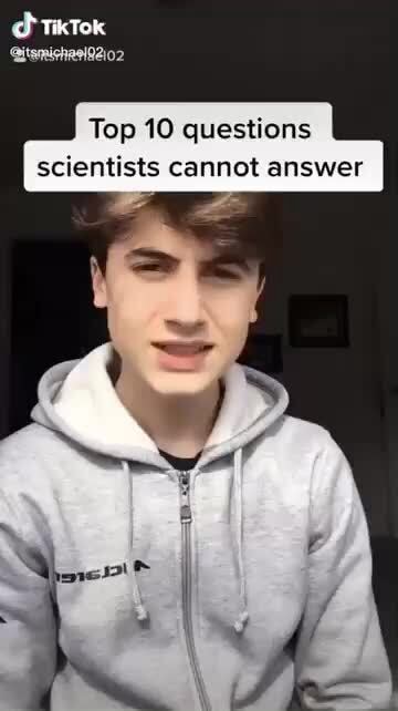 Top 10 questions scientists cannot answer - iFunny