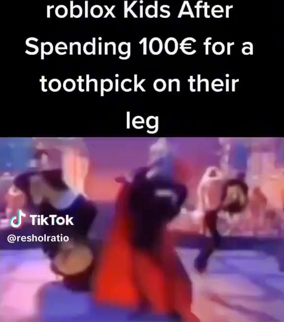 Roblox Kids After Spending for a toothpick on their leg Tok ...