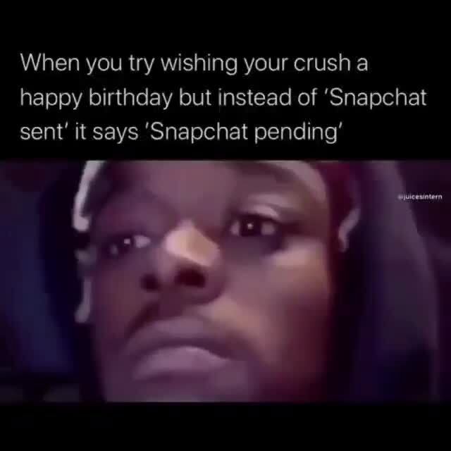 When You Try Wishing Your Crush A Happy Birthday But Instead Of Snapchat Sent It Says when-you-try-wishing-your-crush-a-happy-birthday-but-instead-of-snapchat-sent-it-says