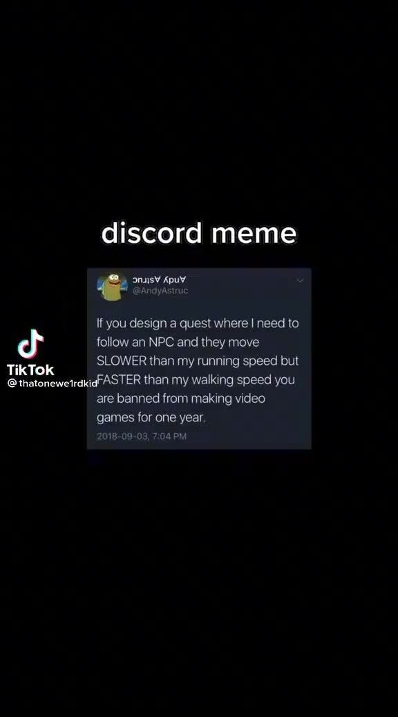 Discord meme iv If you design a quest where I need to follow an NPC and ...