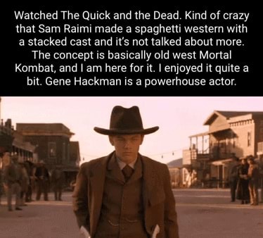 Watched The Quick and the Dead. Kind of crazy that Sam Raimi made a ...